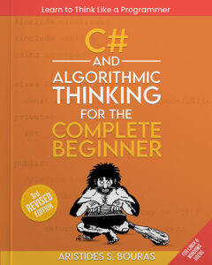 C# and Algorithmic Thinking for the Complete Beginner – Third Edition – Aristides S. Bouras